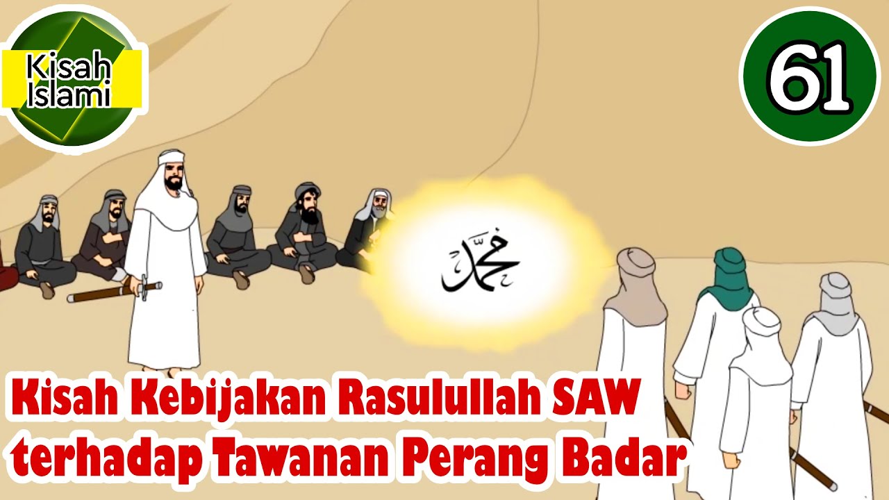 Nabi Muhammad SAW part 61– Kebijakan Rasulullah terhadap Tawanan Perang ...