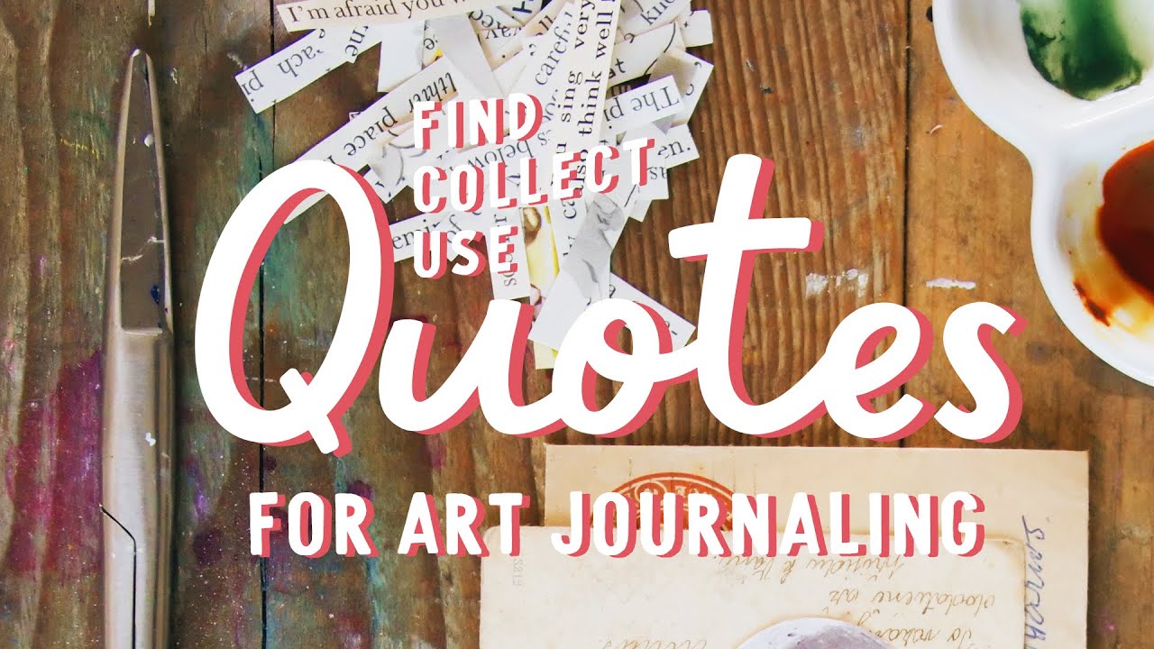 Why you need QUOTES for your art journals. How to always find the ...
