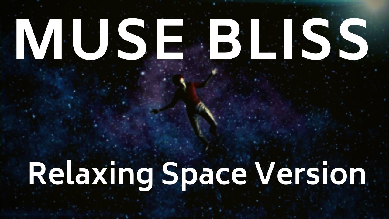 Muse - Bliss [Relaxing Space Version] (2019) - YouTube