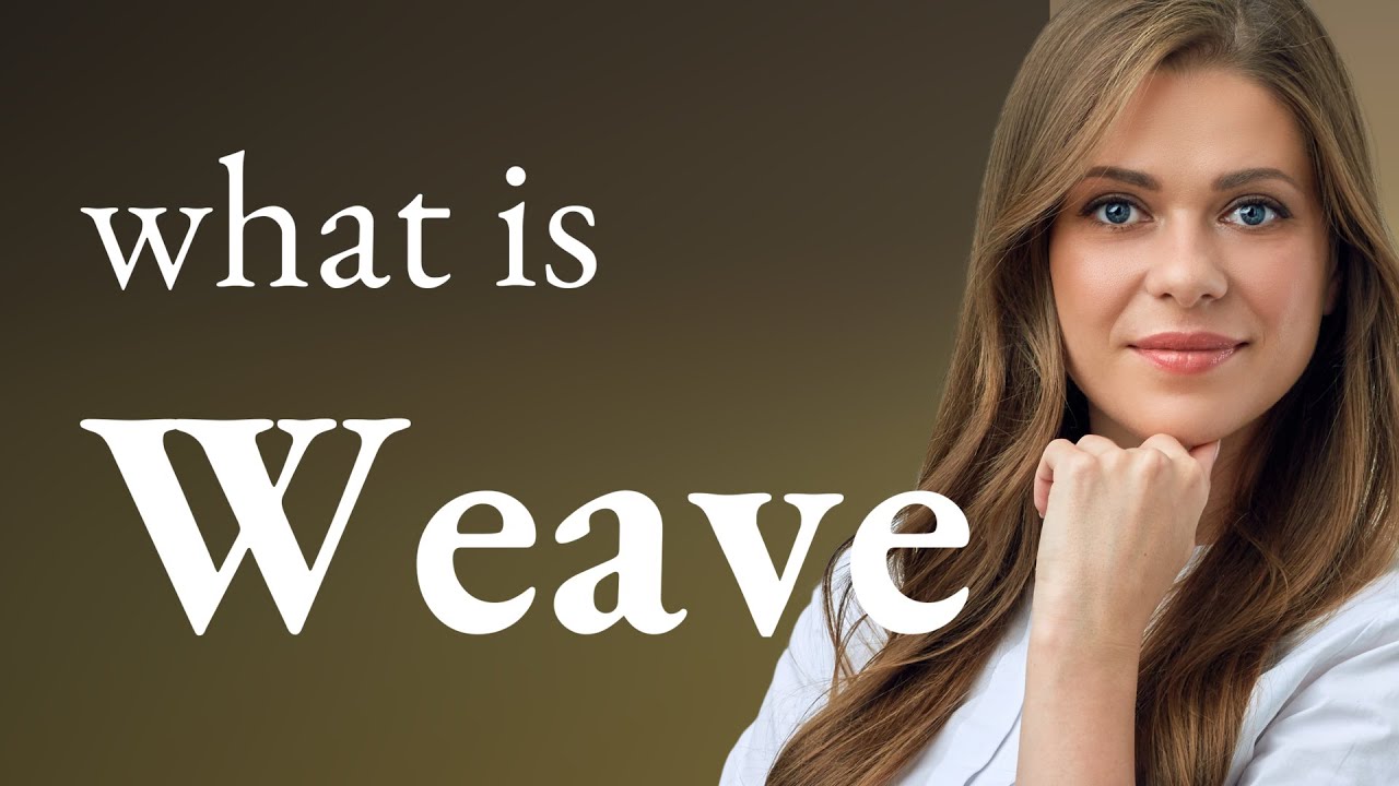 Weave — what is WEAVE meaning - YouTube