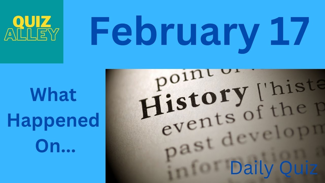 Quiz Alley - What Happened On February 17 - YouTube