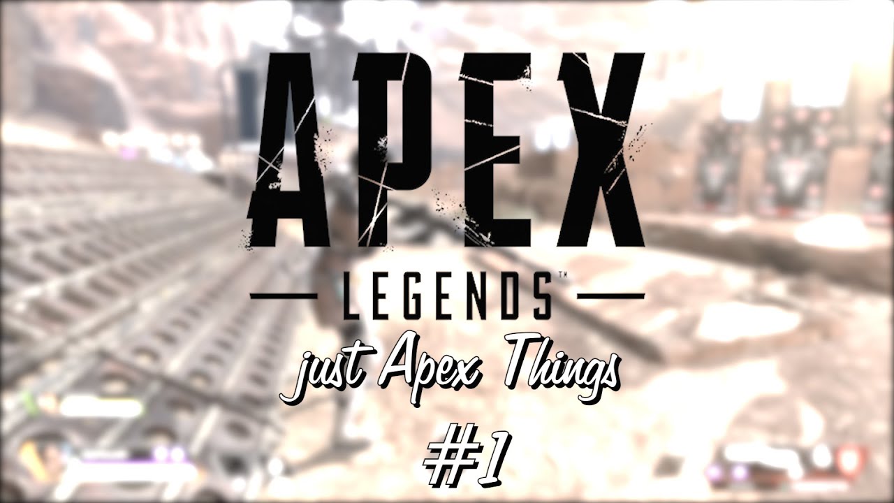 Just Apex Things #1 | Apex Legends - YouTube