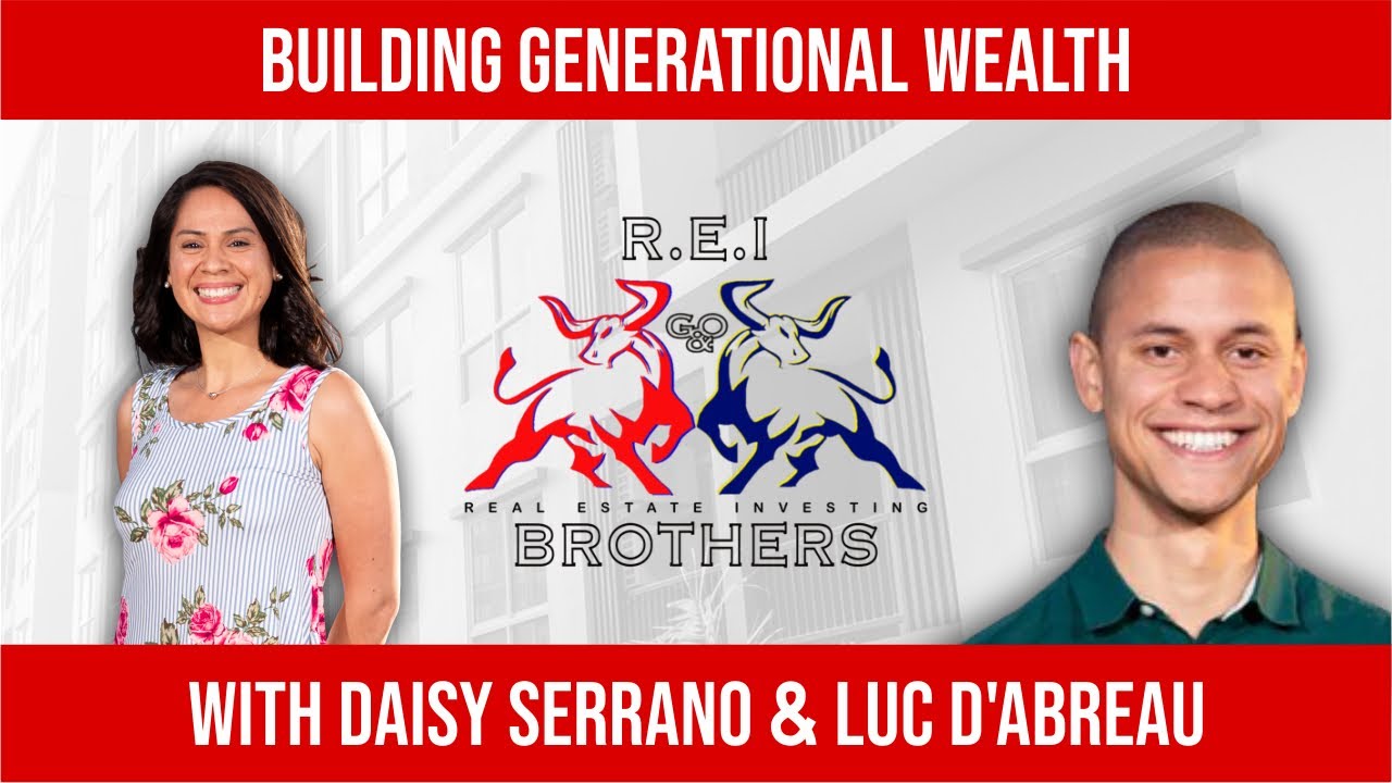 Ep 30. Building Generational Wealth with Daisy Serrano & Luc D'Abreau ...