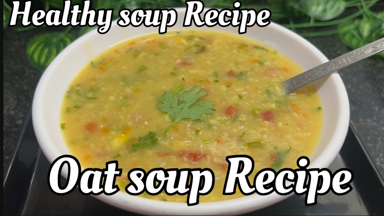 Healthy Oat Soup Recipe | Oat Soup Recipe | Oatmeal Recipe | vegetable ...