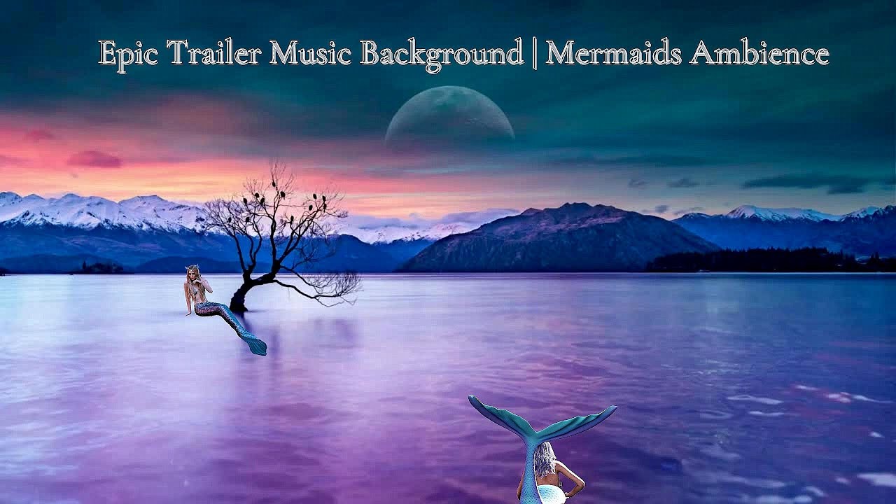 Epic Trailer Music Background | Mermaids Ambience # ...