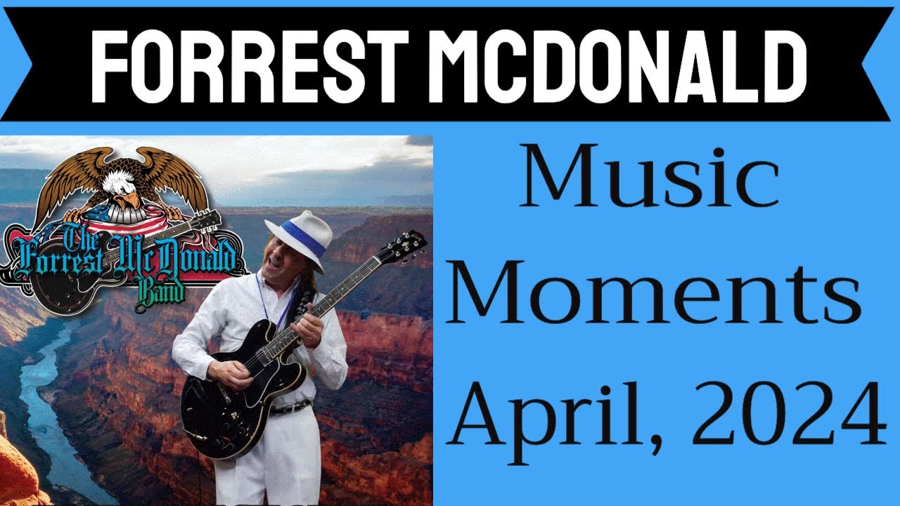 Forrest McDonald Music Moments April 24 2024 contains many stories ...