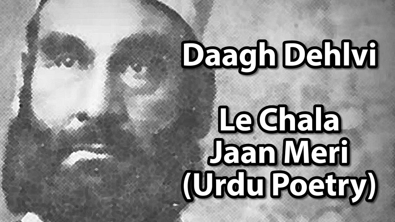 Daagh Dehlvi Ghazal - Le Chala Jaan Meri (Urdu Poetry) - YouTube