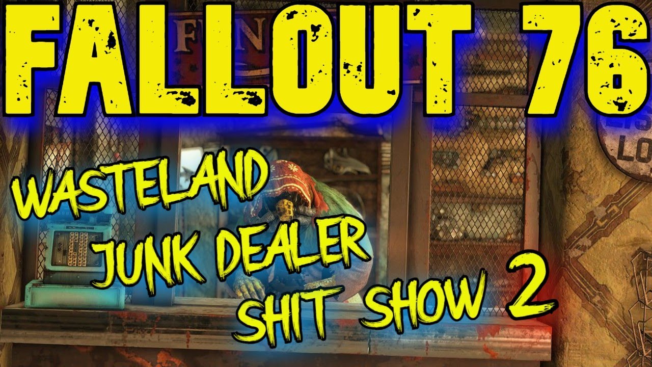 Fallout 76 Wasteland Junk Dealer Shit Show 02 - YouTube