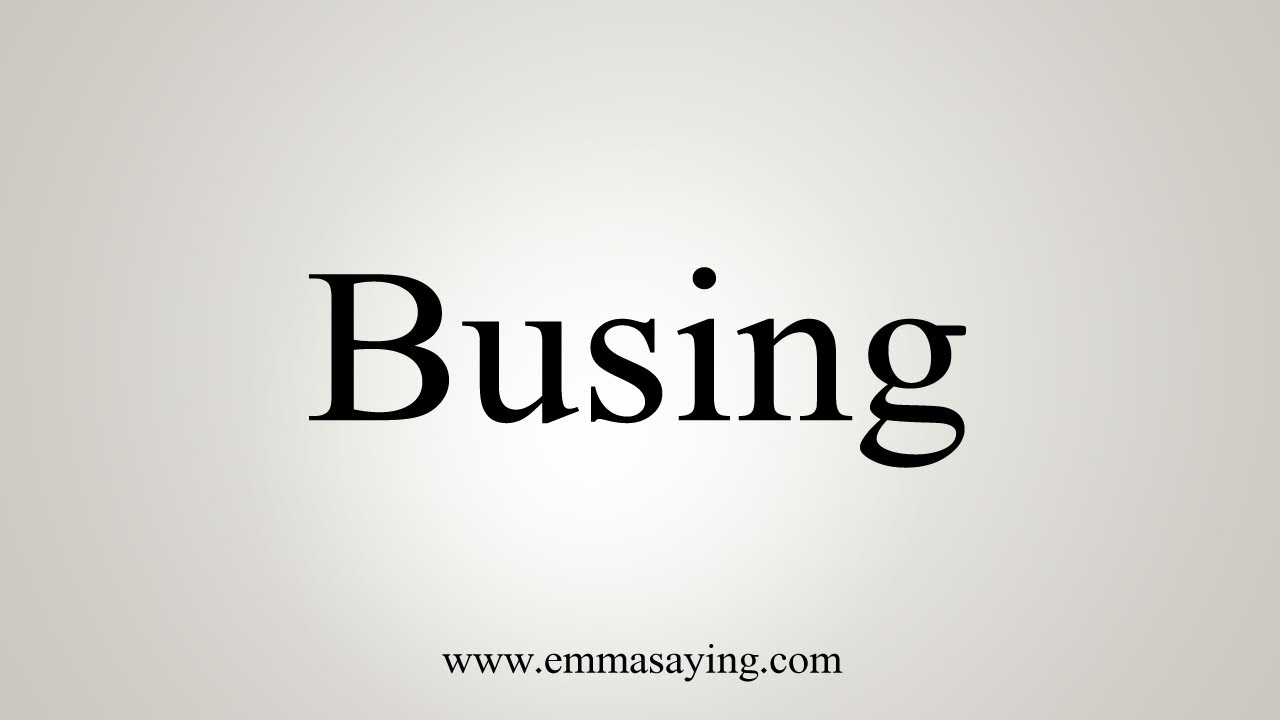 How To Say Busing - YouTube