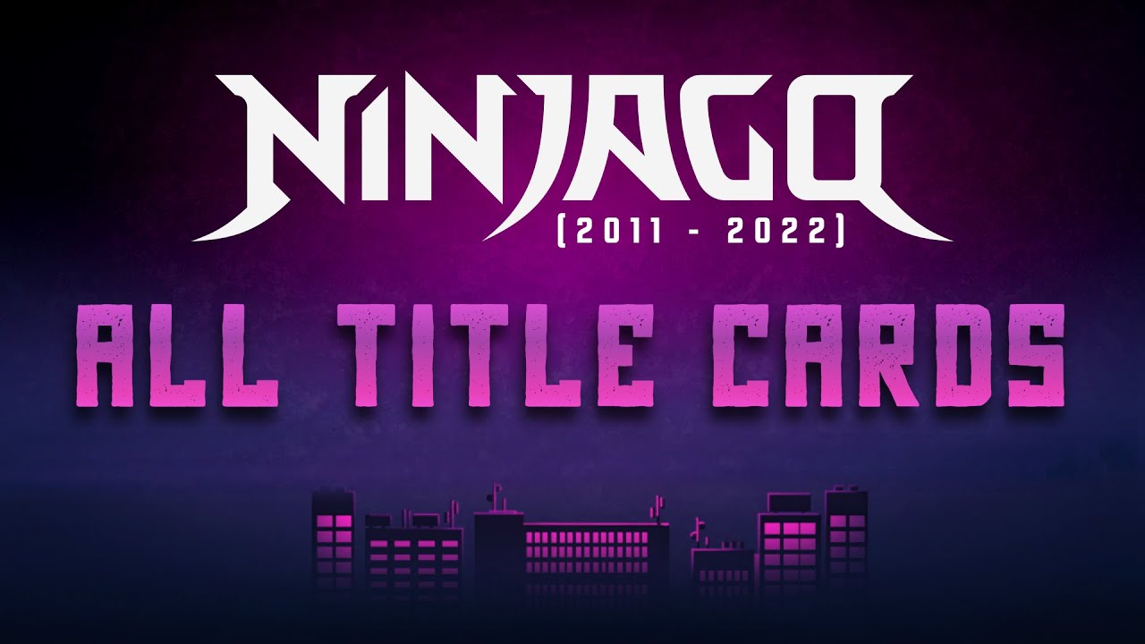 📺 All Title Cards (2011 -2022) | LEGO NINJAGO - YouTube