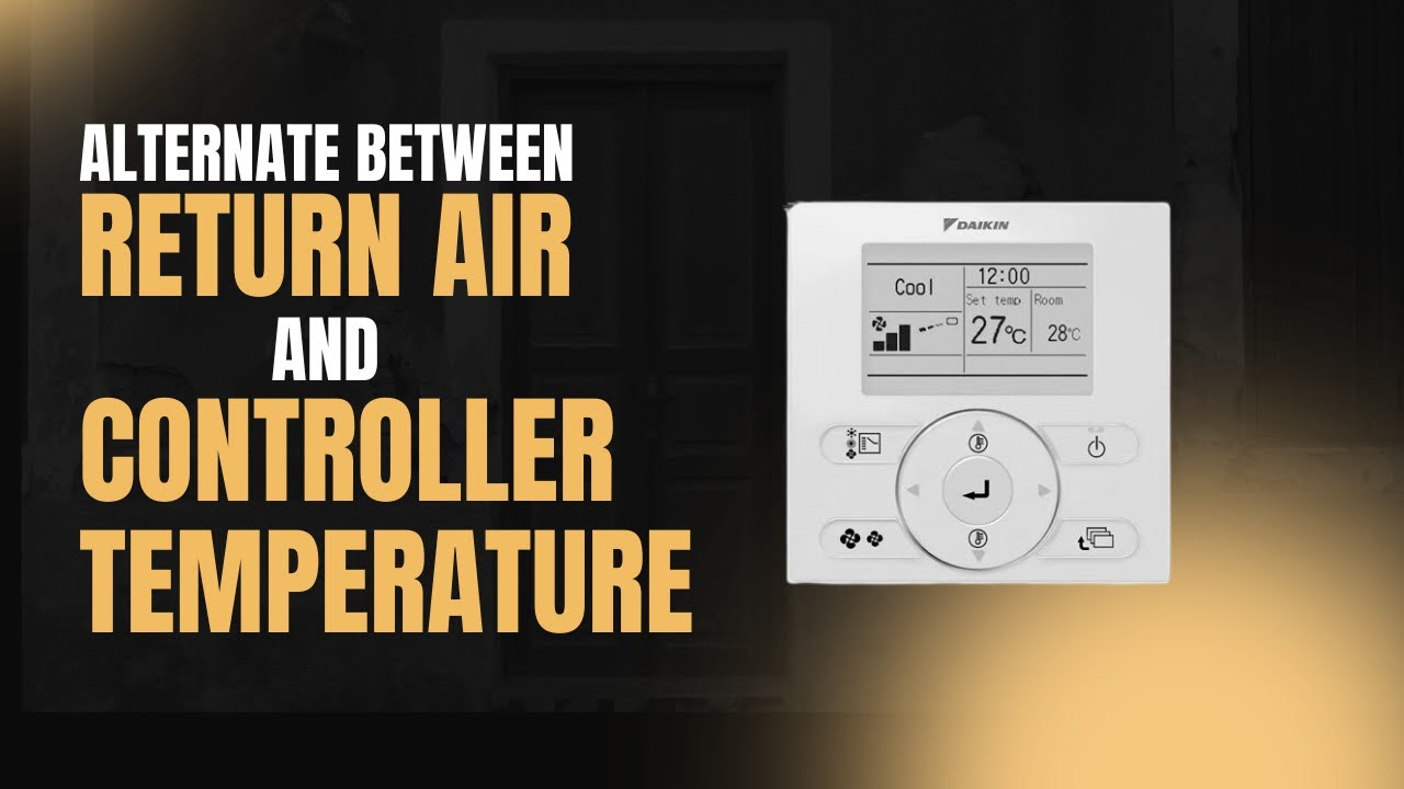 Daikin Wall Controller: Alternate Between Return Air & Controller ...