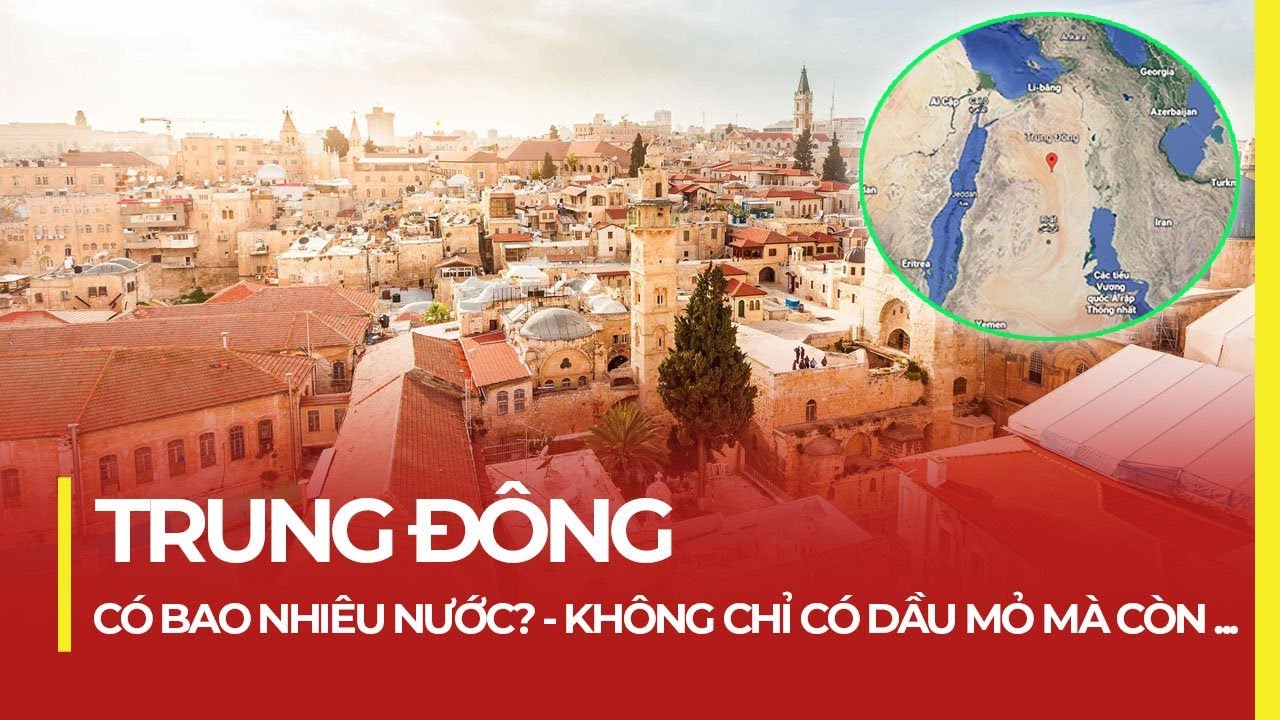 CÓ BAO NHIÊU NƯỚC TRUNG ĐÔNG? TRUNG ĐÔNG KHÔNG CHỈ CÓ DẦU MỎ - YouTube
