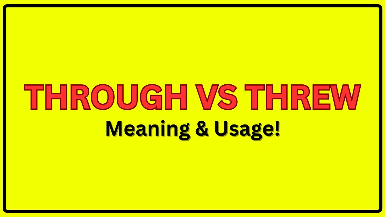 Through vs. Threw | Meaning of Through and Threw | Through vs. Threw In ...