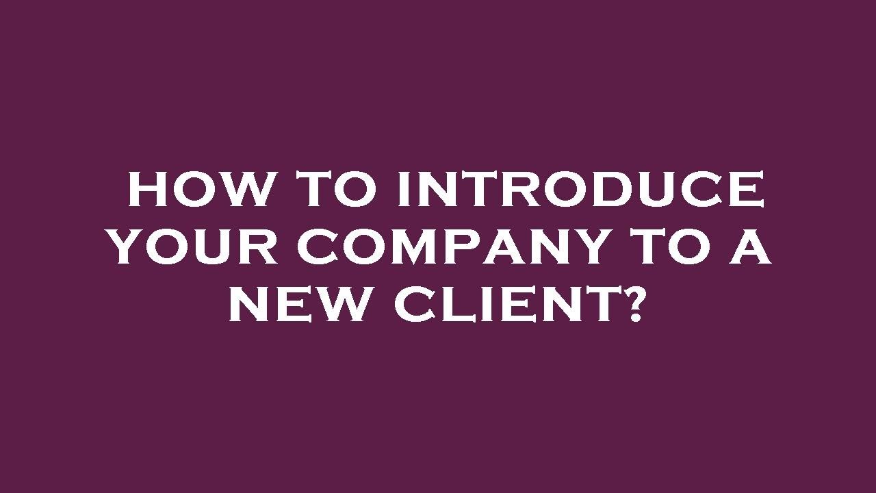 How to introduce your company to a new client? - YouTube