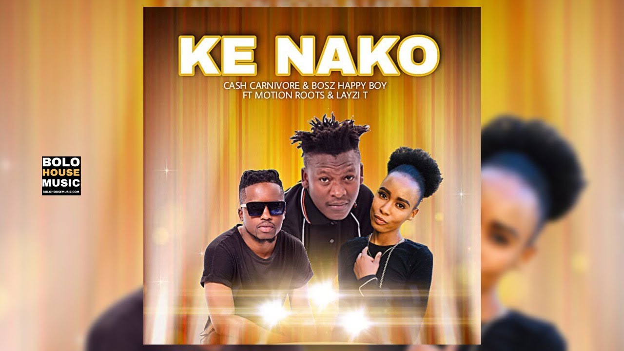 Cash Carnivore x Boszhappyboy - Ke Nako Ft Motion Roots & Layzi T ...