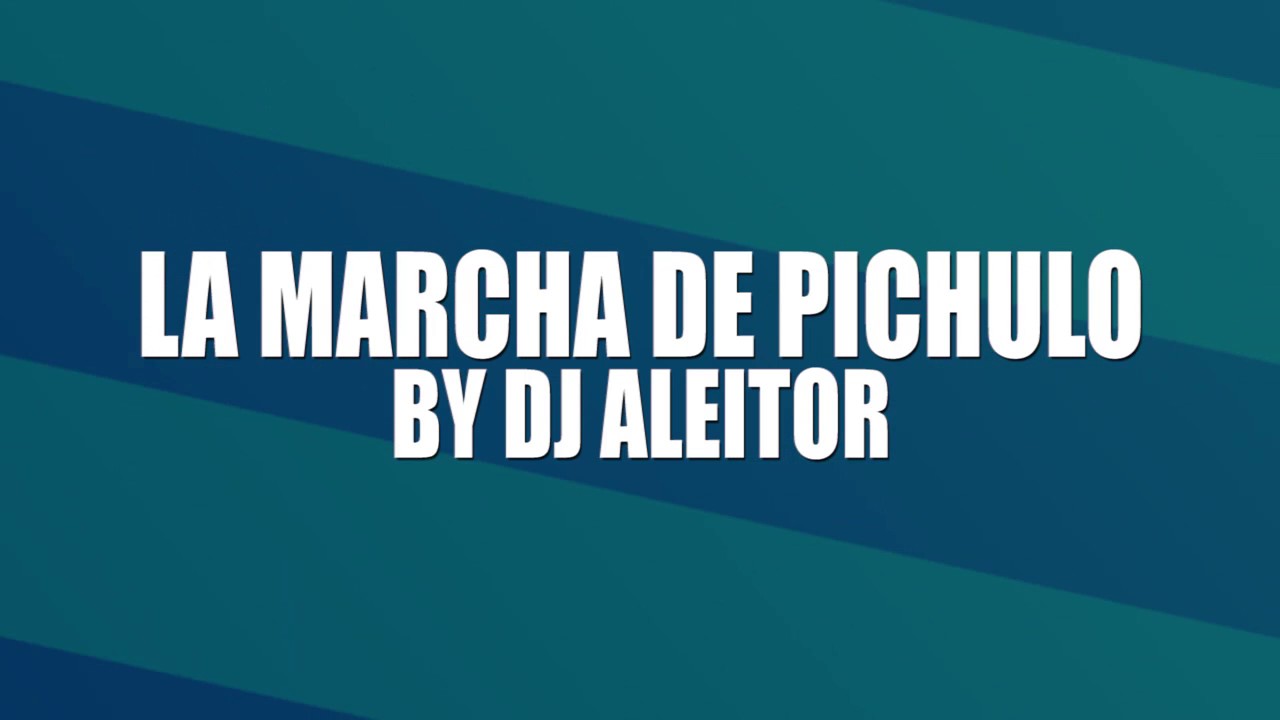 LA MARCHA DE PICHULO - YouTube