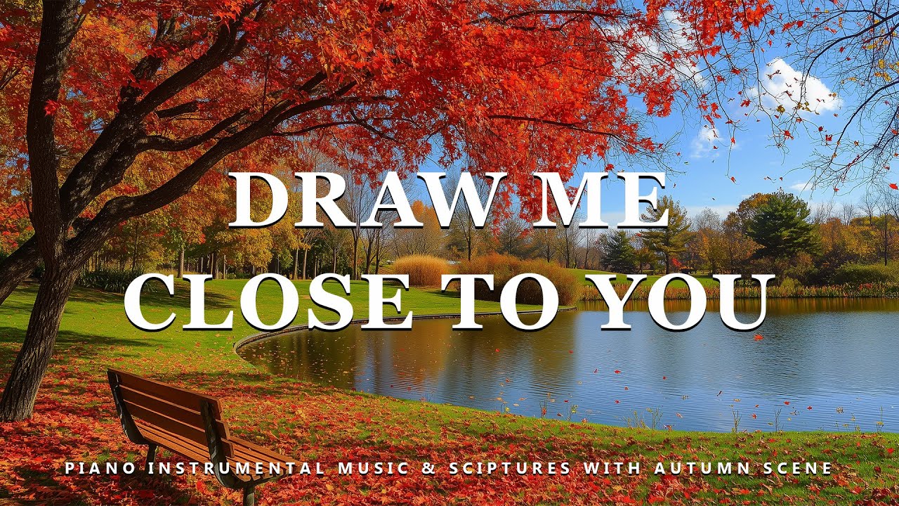 Draw Me Close To You: Instrumental Worship Music With Scriptures ...