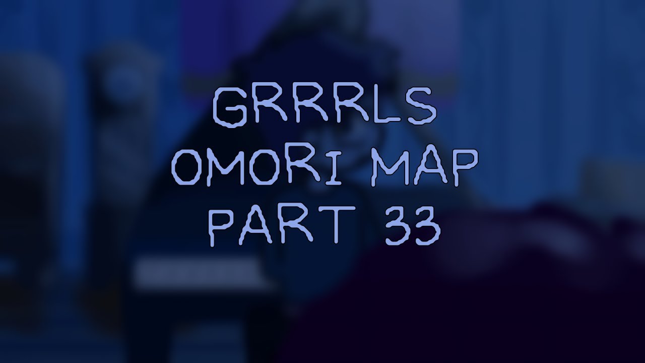 GRRRLS | Omori Map | Part 33 - YouTube