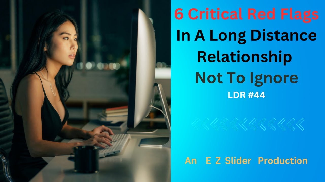 #44 Six Critical Red Flags In A Long Distance Relationship Not To ...