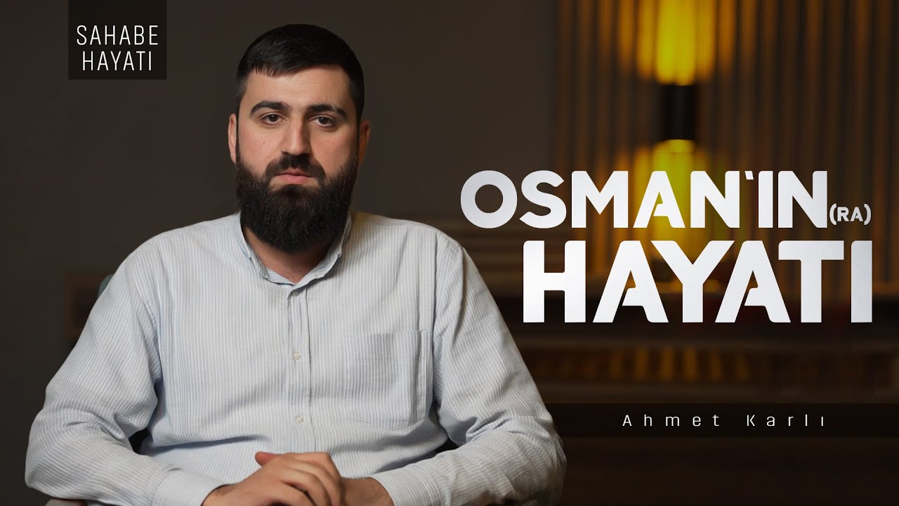 Osman Bin Affan (ra) | Sahabe Hayatı 17 | Ahmet Karlı - YouTube