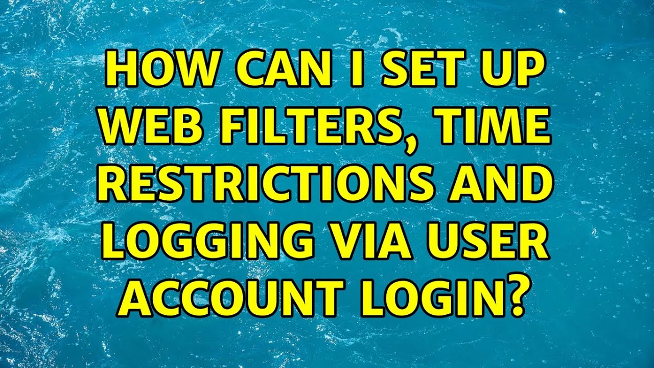 How can I set up Web Filters, Time Restrictions and logging via user ...