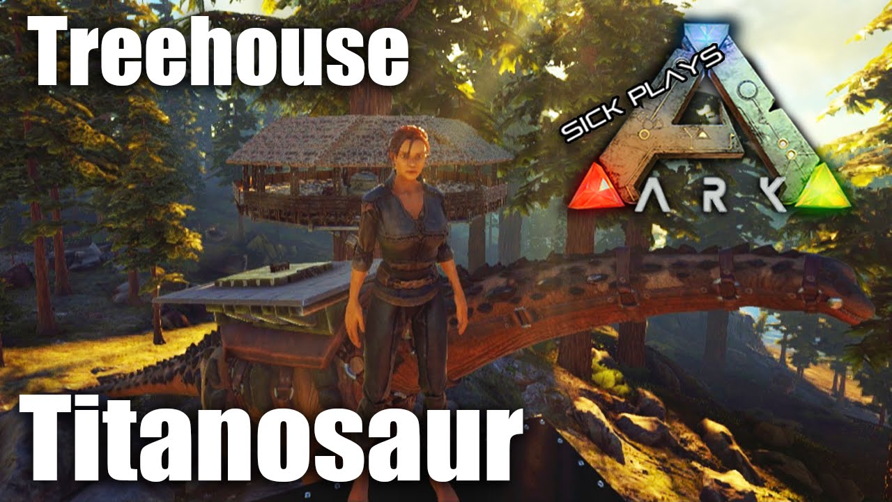 ARK Survival Evolved - TITANOSAUR and TREEHOUSE - YouTube