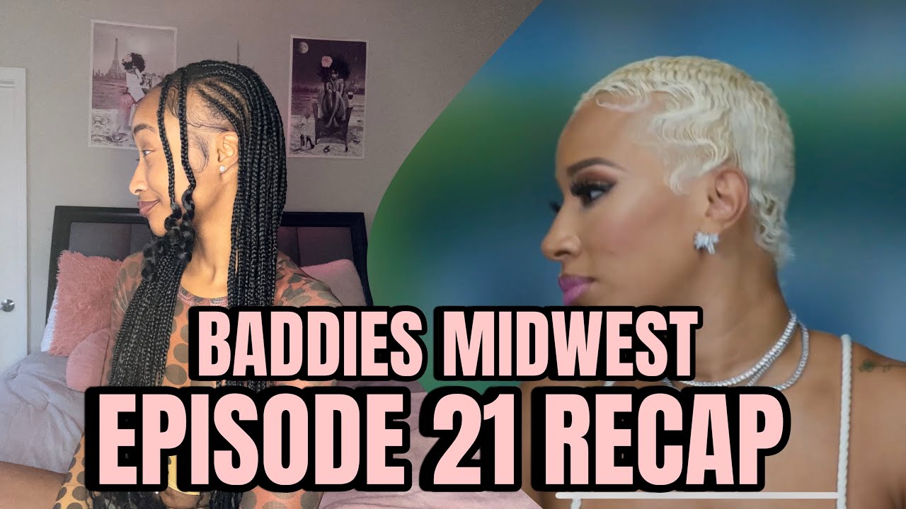 BADDIES MIDWEST EPISODE 21 RECAP - YouTube