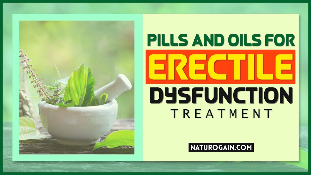 Natural Impotence Pills And Oil For Erectile Dysfunction Treatment