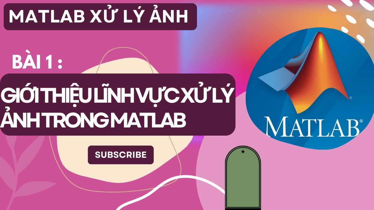 [ MATLAB XỬ LÝ ẢNH ] BÀI 1 : GIỚI THIỆU LĨNH VỰC XỬ LÝ ẢNH TRONG MATLAB ...