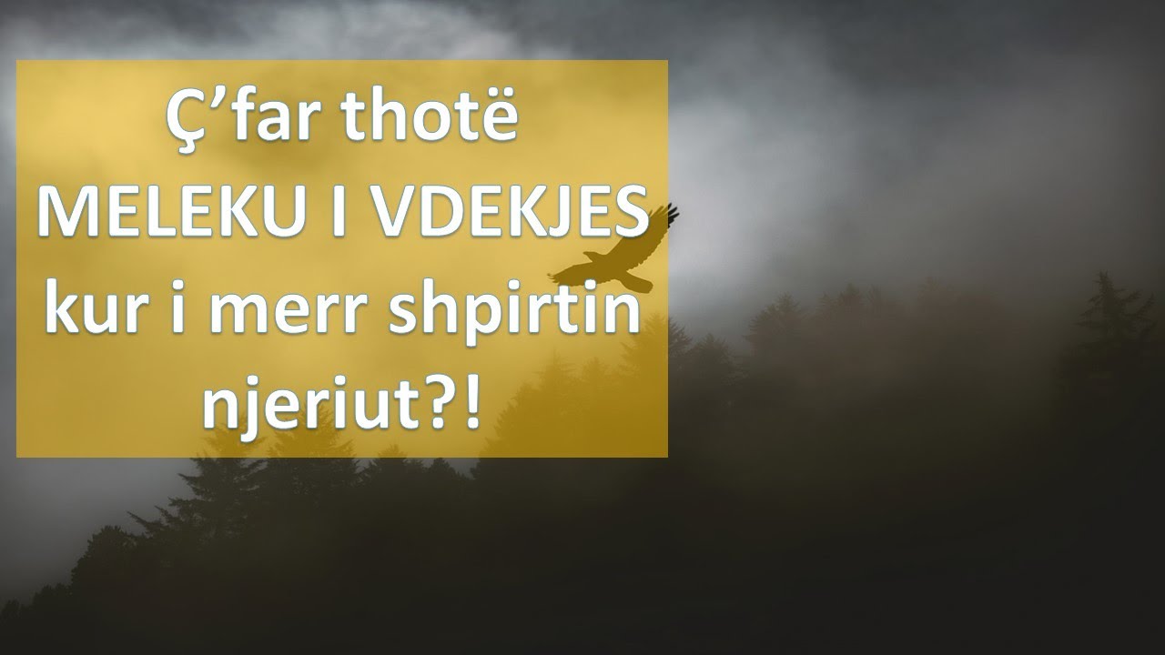 Ç'farë thot meleku i vdekjes kur i merr shpirtin njeriut? - YouTube