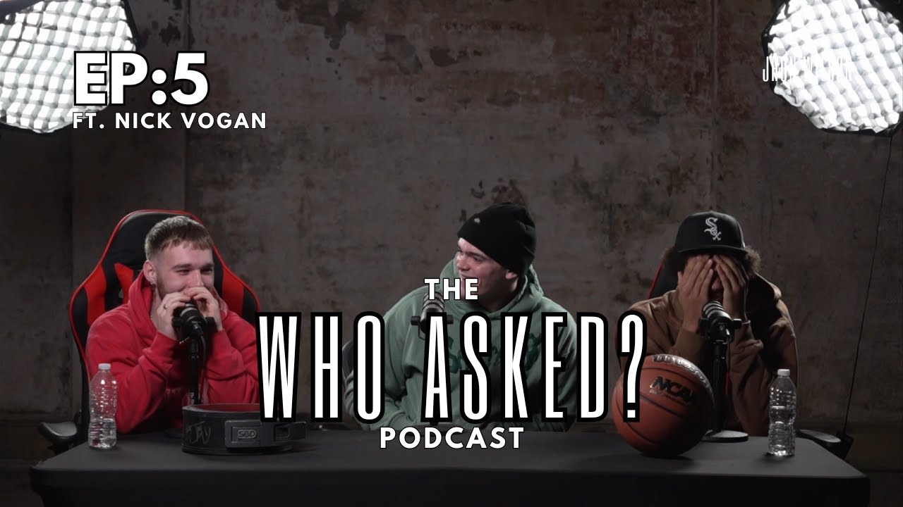 The "Who Asked?" Podcast Episode:5 ft. Nick Vogan - YouTube
