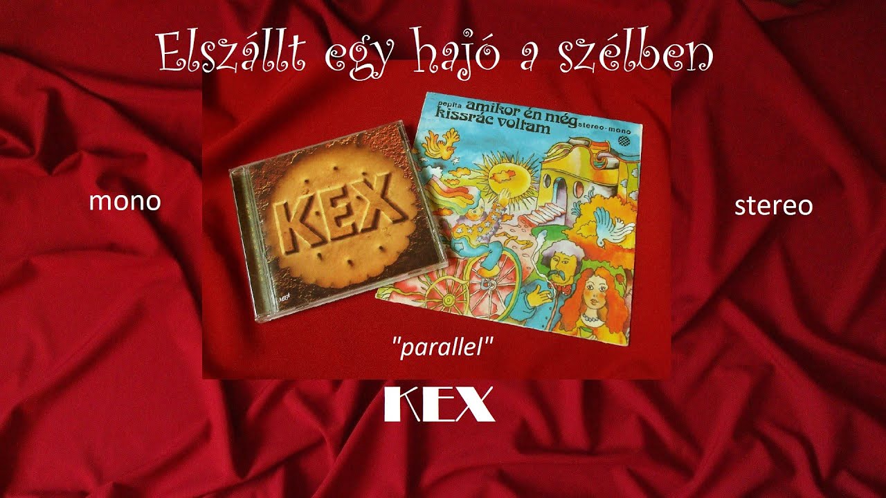 KEX - Elszszállt egy hajó a szélben - mono & stereo ("parallel") - YouTube