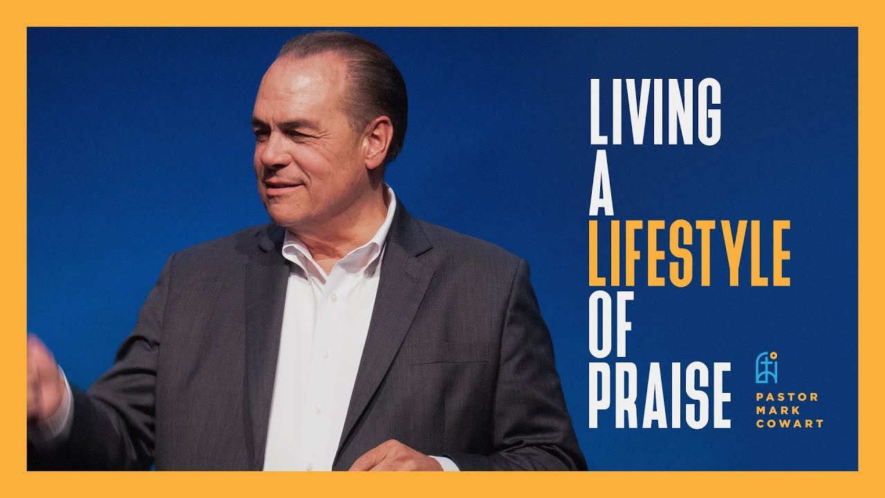 Living a Lifestyle of Praise | Pastor Mark Cowart - YouTube