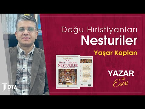 Yaşar Kaplan, Doğu Hıristiyanları Nesturiler: Tarih, İnanç , Ritüel / Yazar ve Eseri