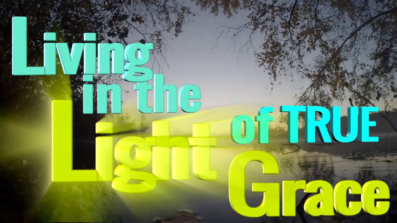 Living in the Light of TRUE Grace - YouTube