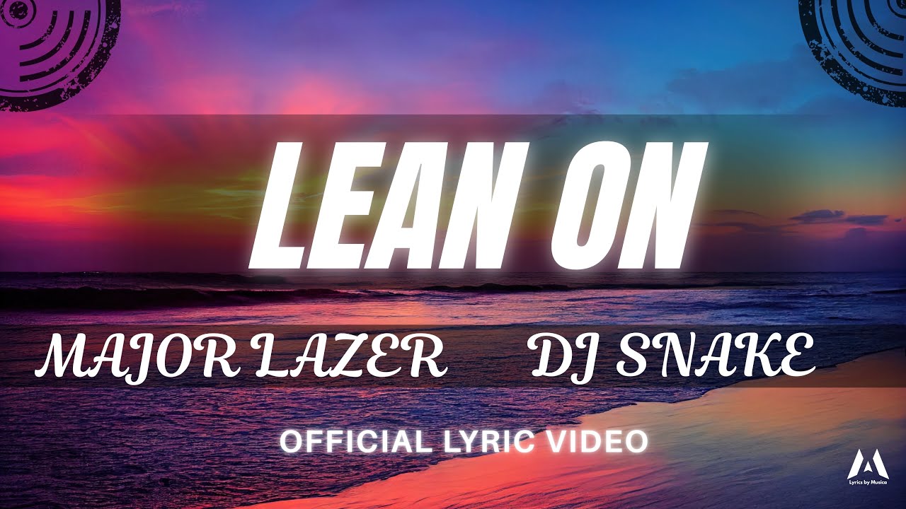 Lean On | Major Lazer & DJ Snake ft. MØ | Lyrics Video | EDM Anthem ...