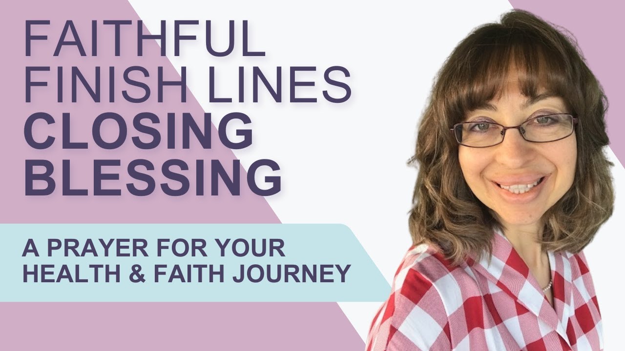 Faithful Finish Lines Closing Blessing | A Prayer for Your Health ...