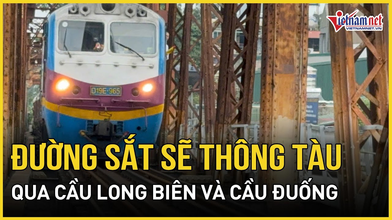 Đường sắt sẽ thông tàu qua cầu Long Biên và cầu Đuống từ chiều nay 13/9 ...