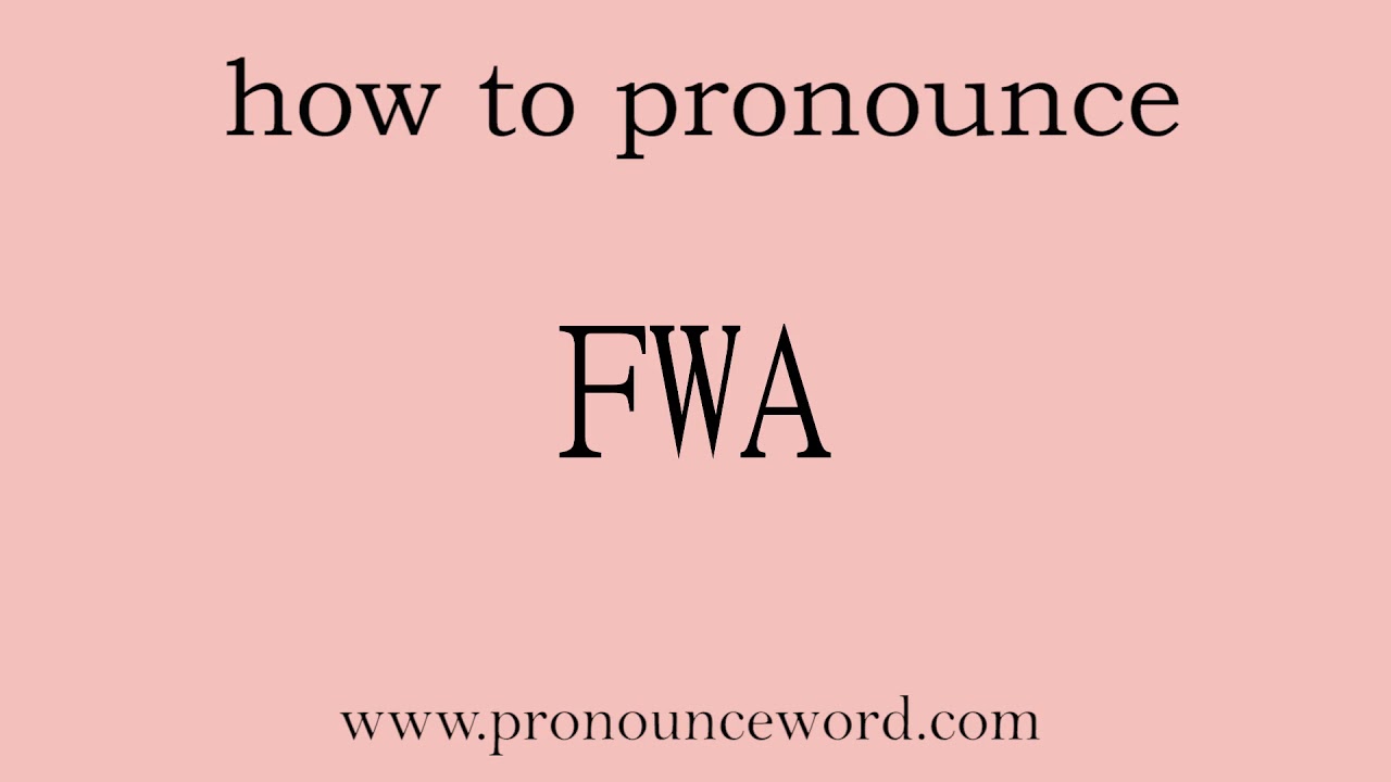 pronounce word:how to pronounce FWA in english (correct!). - YouTube