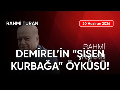 Rahmi Turan: DEMİREL’İN “ŞİŞEN KURBAĞA” ÖYKÜSÜ!, tarih: 20 Haziran 2026