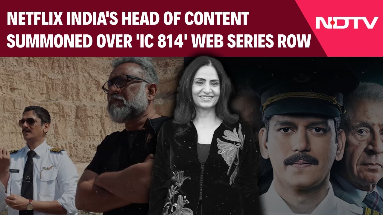 IC 814 Web Series | Netflix India's Head Of Content Summoned Over 'IC 814' Web Series Row - YouTube