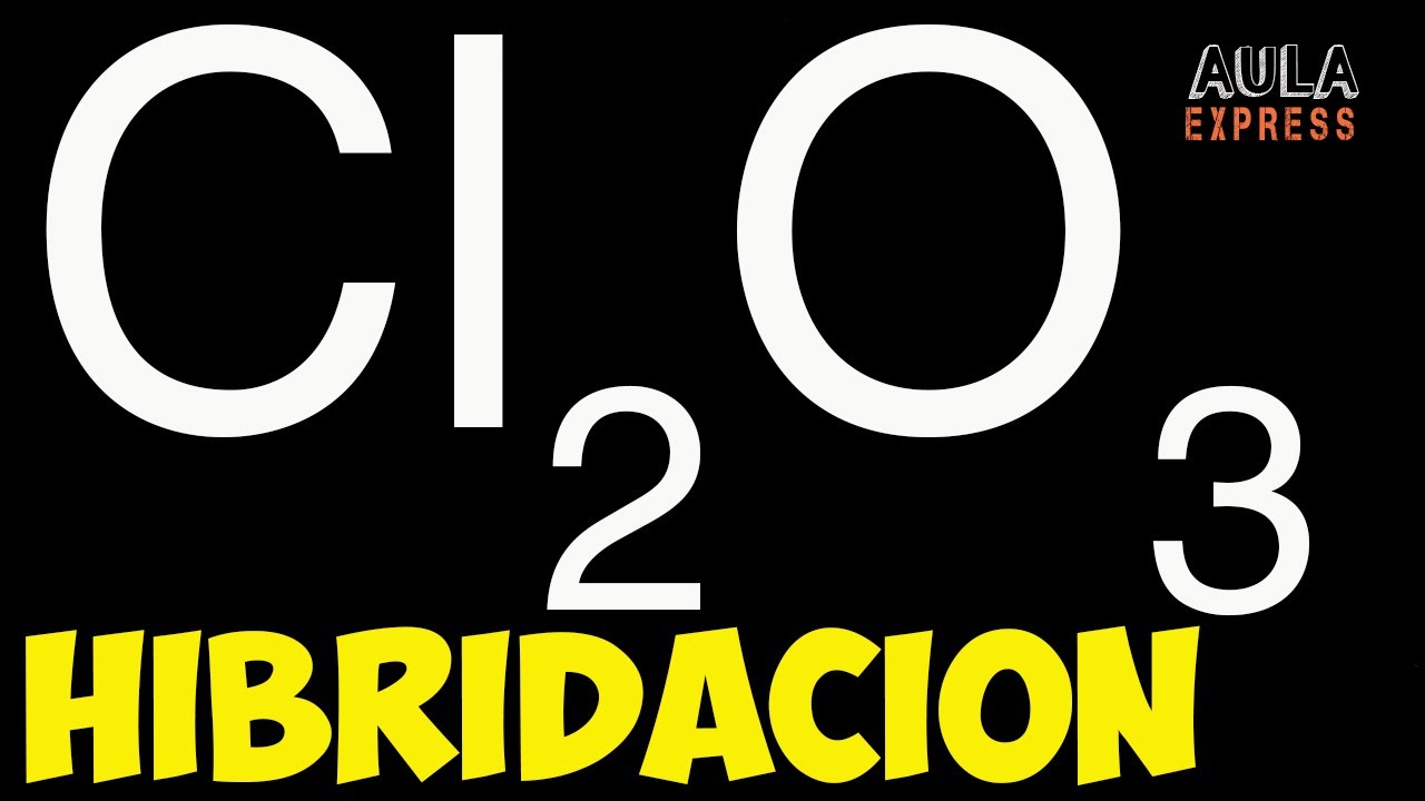 QUIMICA Cl2O3 hibridación trióxido de dicloro AULAEXPRESS - YouTube