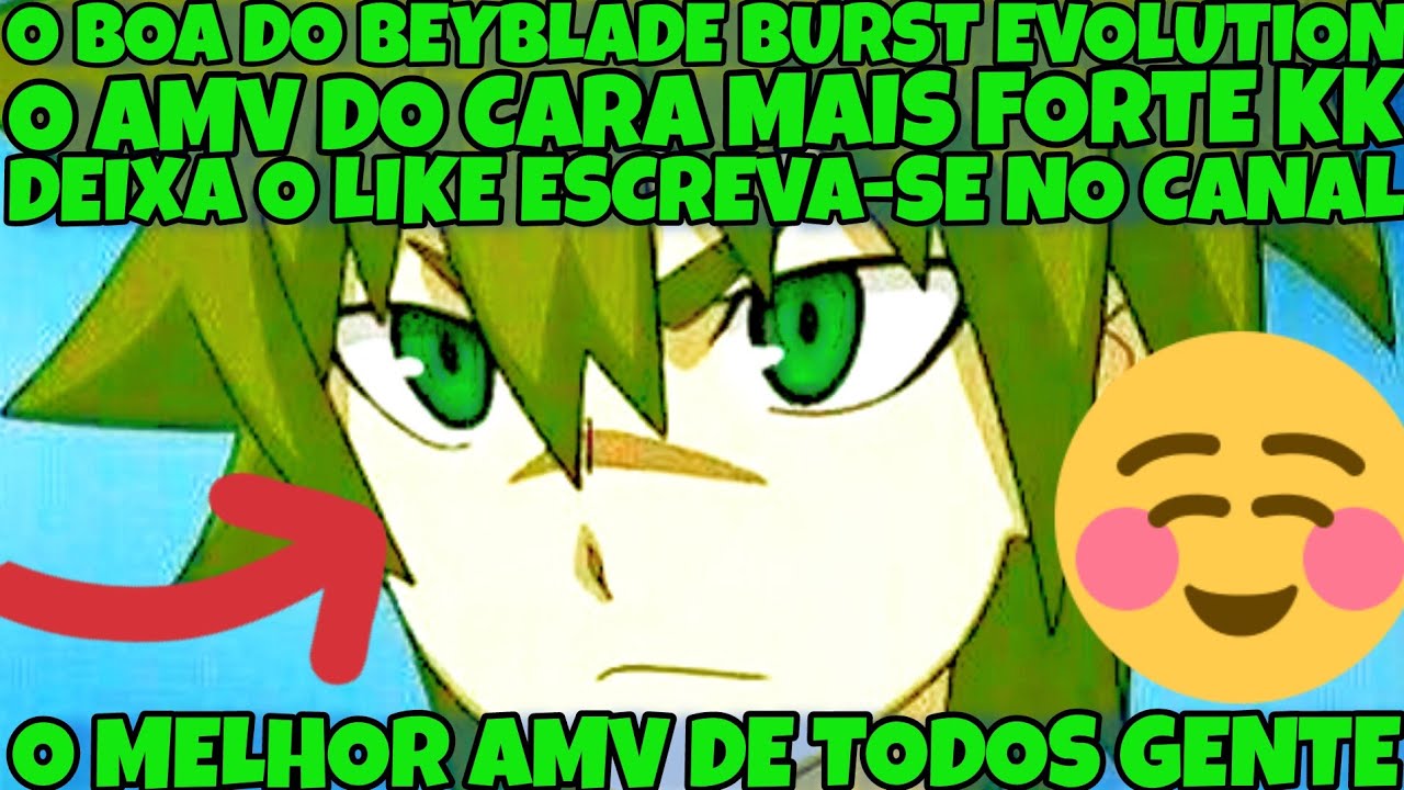 O BOA DO BEYBLADE EVOLUTION O AMV DO CARA MAIS FORTE KK DEIXA O LIKE ...