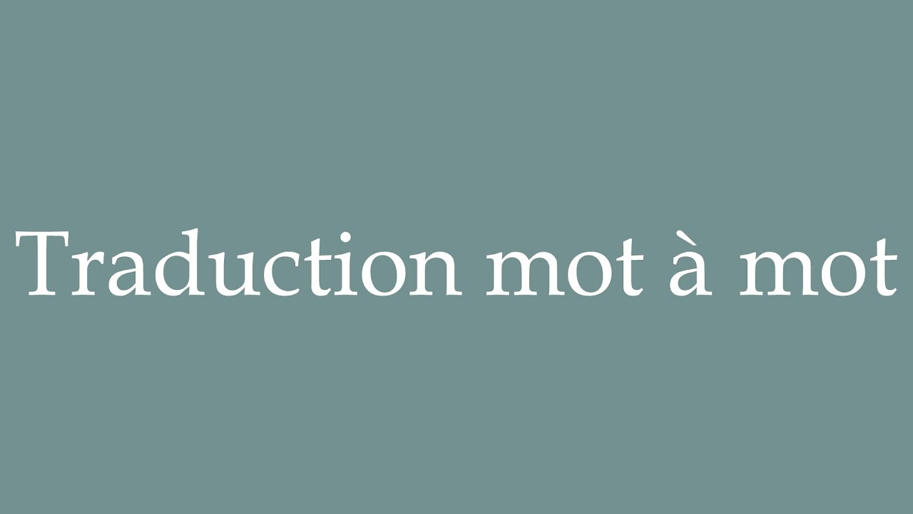 How to Pronounce ''Traduction mot à mot'' (Word for word translation ...