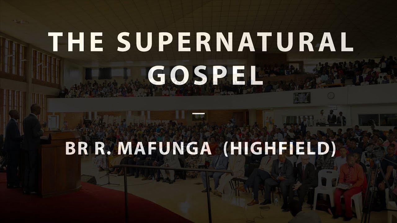The Supernatural Gospel - Br R. Mafunga (Highfield) | 25-07-25 - YouTube