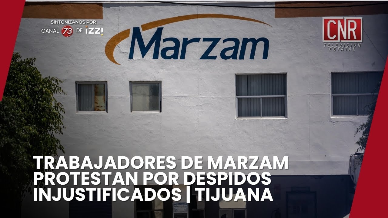 TRABAJADORES DE MARZAM PROTESTAN POR DESPIDOS INJUSTIFICADOS | TIJUANA ...