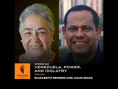 Venezuela, Power, and Idolatry, with Elizabeth Sendek and Julio Isaza