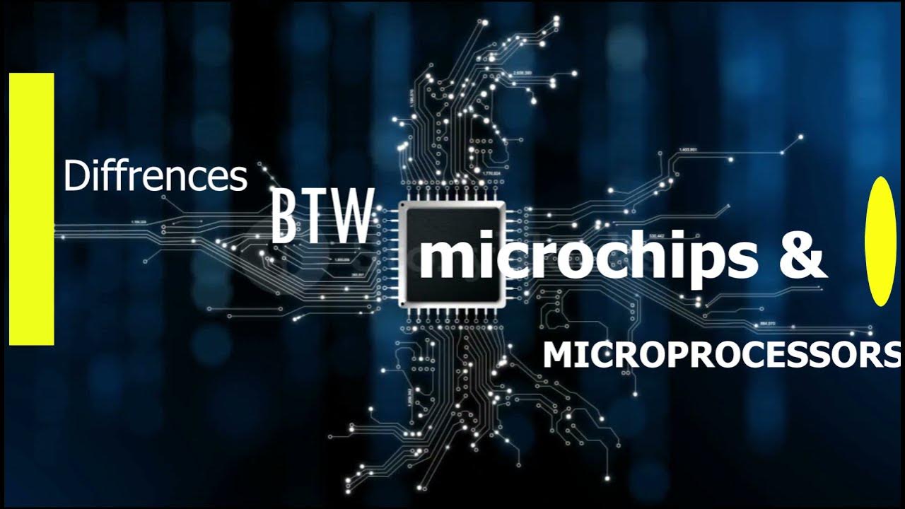 Microchip and Microprocessors differences and similarities.?? # ...