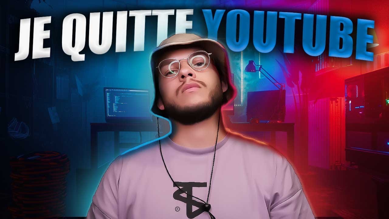 JE QUITTE YOUTUBE - YouTube