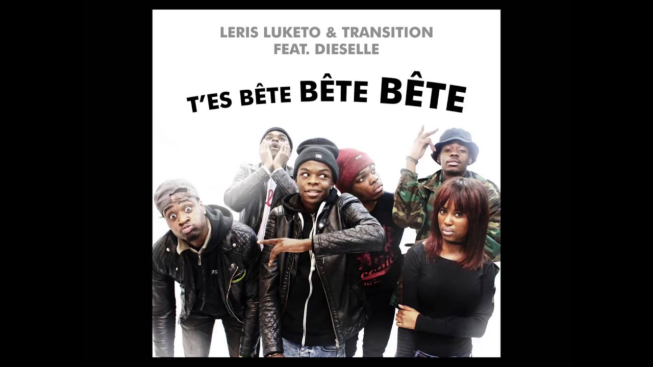 Leris Luketo & Transition feat Dieselle t'es bète bète bète - YouTube